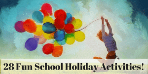 28 Fun School Holiday Activities! - The Mum Educates